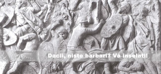 Dacii, niste barbari? Va inselati!