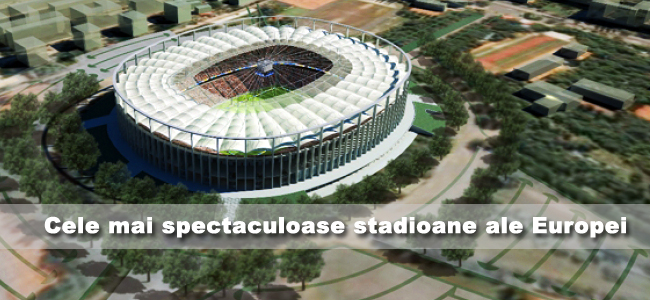Cele mai spectaculoase stadioane ale Europei