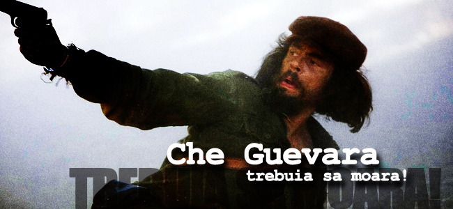 Che Guevara trebuia sa moara!