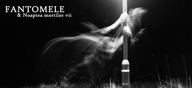 Fantomele & noaptea mortilor vii