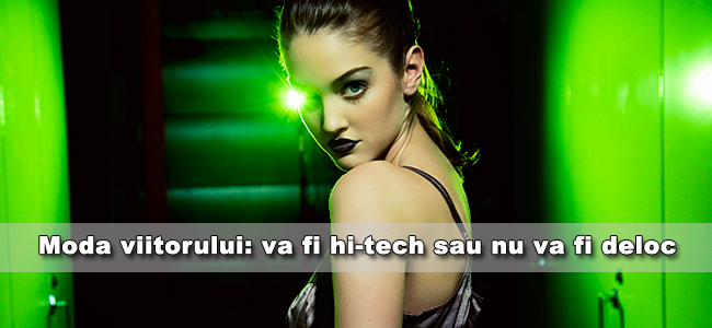 Moda viitorului: va fi hi-tech sau nu va fi deloc
