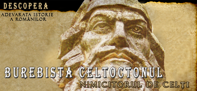 Burebista Celtoctonul – Nimicitorul de celti