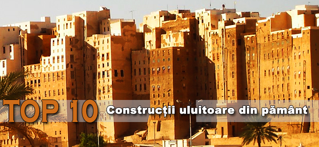 Top 10 constructii uluitoare din pamant