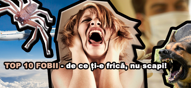 Top 10 fobii - de ce ti-e frica, nu scapi!