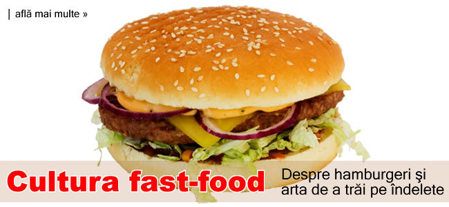 Cultura fast food - Despre hamburgeri si arta de a trai pe indelete