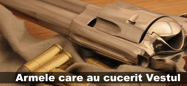 Armele care au cucerit Vestul