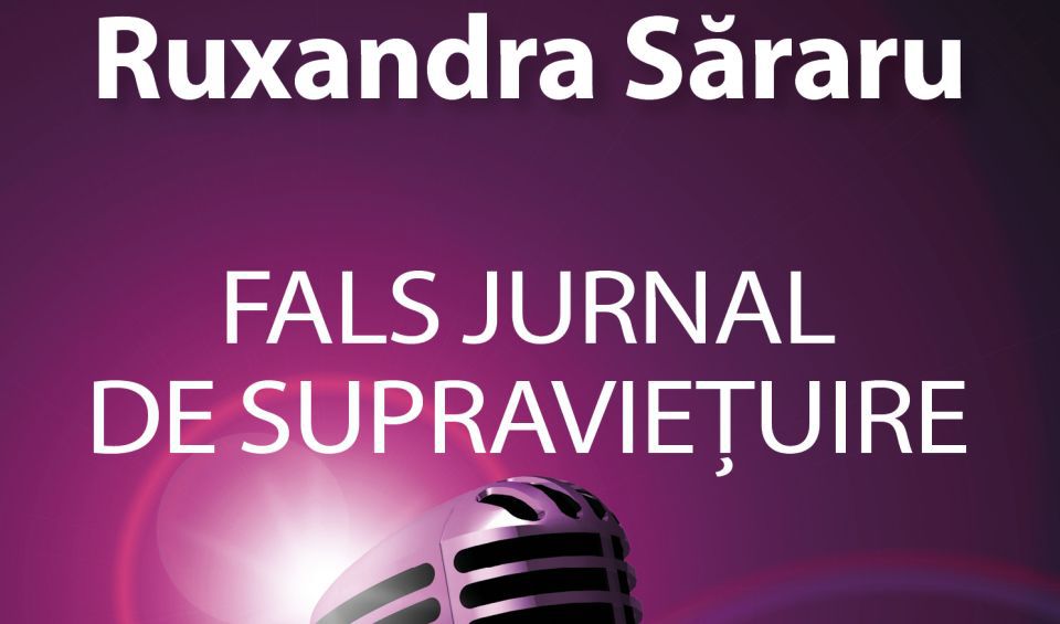 ''Fals jurnal de supravieţuire'' de Ruxandra Săraru - o carte pe zi