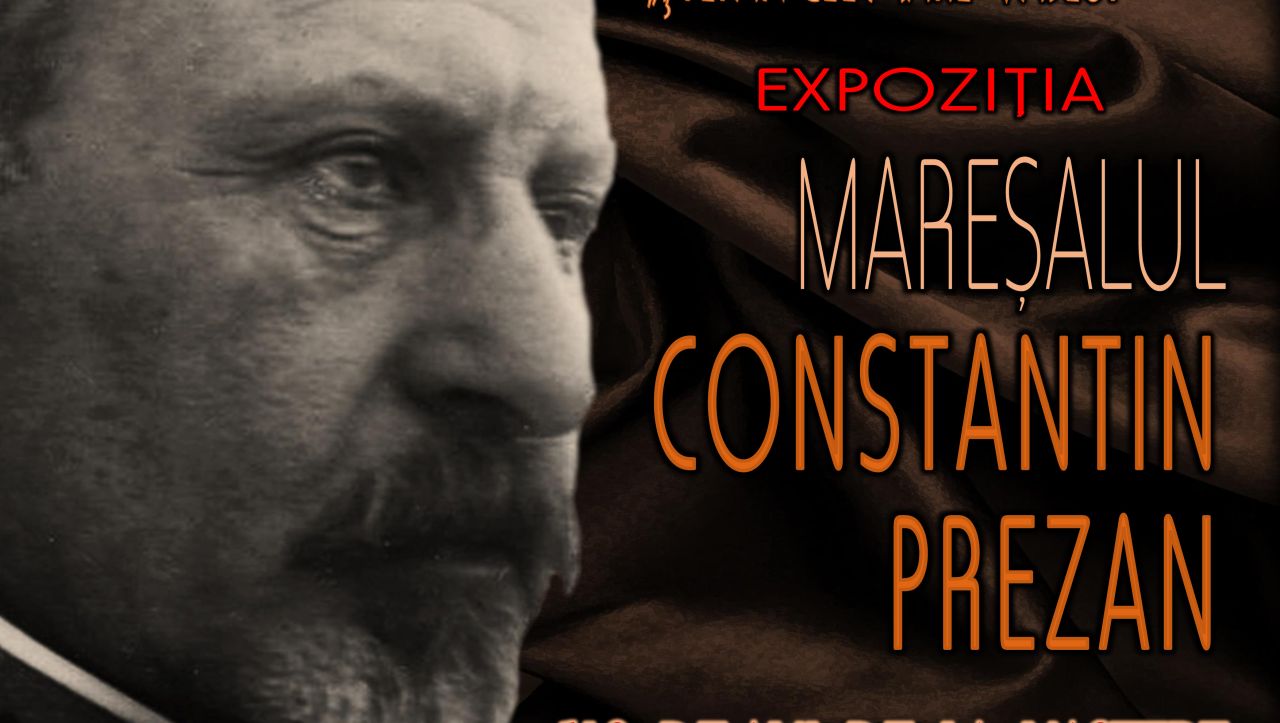 Expoziție dedicată Mareșalului Constantin Prezan, erou al Primului ...