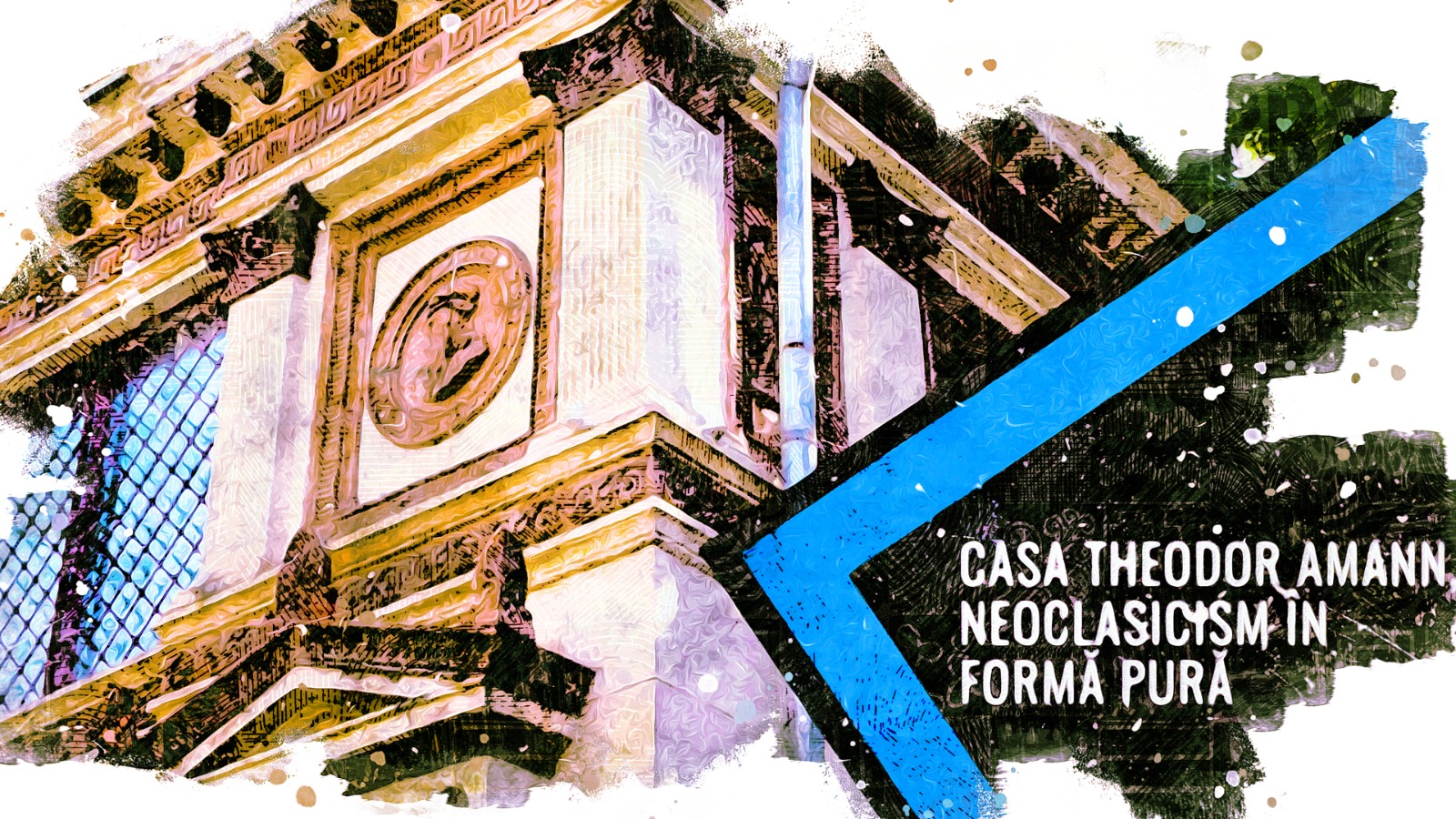 Casa „Theodor Aman”, neoclasicism în formă pură (DOCUMENTAR)